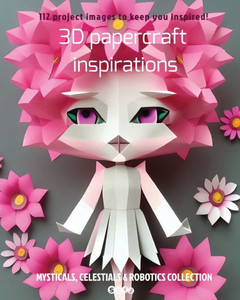 3D Papercraft Inspirations:: Creatures, Abstracts And Decor Collection ...