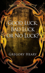 What Good Luck Bad Luck - Alex Horner, Hayley Moore - 9781777547103 ...