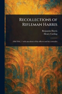 Recollections Of Rifleman Harris - Benjamin Randell Harris ...