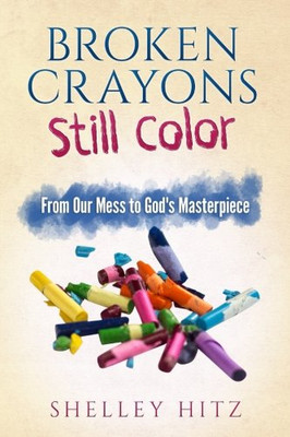 Broken Crayons Still Color - Shelley Hitz - 9781946118011 - LibroWorld.com