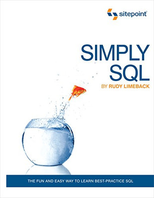 Simply SQL: The Fun and Easy Way to Learn Best-Practice SQL - Rudy ...