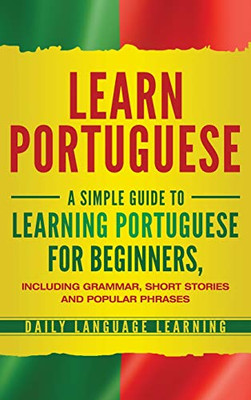 Learn Portuguese: A Simple Guide to Learning Portuguese for Beginners ...