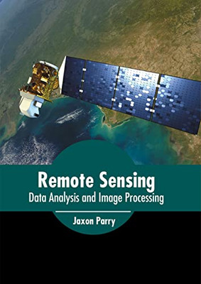Remote Sensing: Data Analysis And Image Processing - Jaxon Parry ...