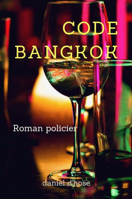 Code Bangkok (French Edition) - Daniel Georges D'hose - 9781544021379- LibroWorld.com