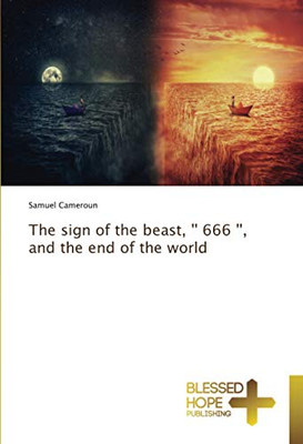 The sign of the beast, '' 666 '', and the end of the world - Samuel ...