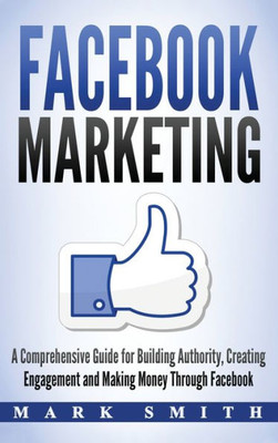 Facebook Marketing: A Comprehensive Guide for Building Authority ...