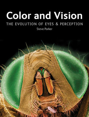 Color and Vision: The Evolution of Eyes and Perception - Steve Parker ...