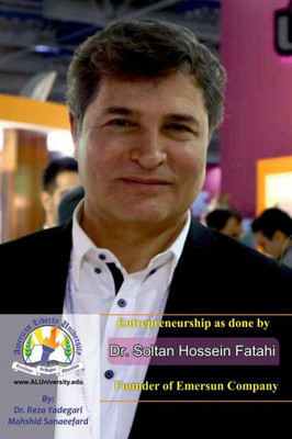 Entrepreneurship as done by Dr. Soltan Hossein Fatahi: Founder of ...