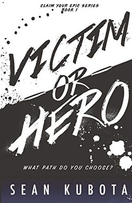 VICTIM OR HERO (Claim Your Epic) - Sean Kubota - 9781702169264 ...