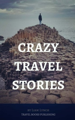 Crazy Travel Stories: A collection of Crazy Travel Stories from around ...