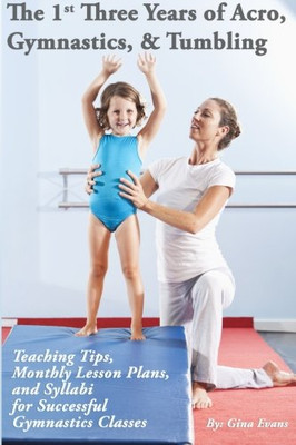 The 1St Three Years Of Acro, Gymnastics, & Tumbling: Teaching Tips ...