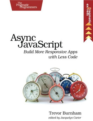 Async Javascript: Build More Responsive Apps With Less Code (Pragmatic ...
