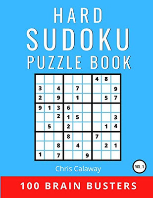 Hard Sudoku Puzzle Book Volume 1: 100 Brain Busters - Chris Calaway ...