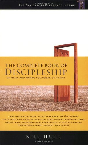The Complete Book of Discipleship: On Being and Making Followers of ...