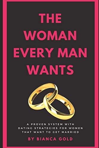 The Woman Every Man Wants: A Proven System With Dating Strategies For ...