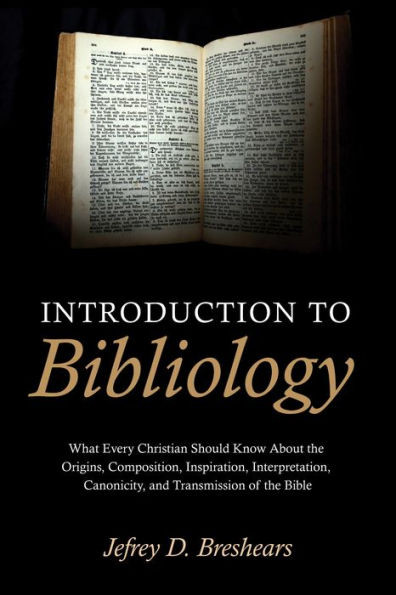 Introduction To Bibliology: What Every Christian Should Know About The ...