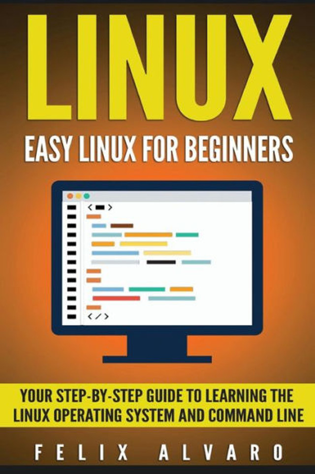 Linux: Easy Linux For Beginners, Your Step-By-Step Guide To Learning ...