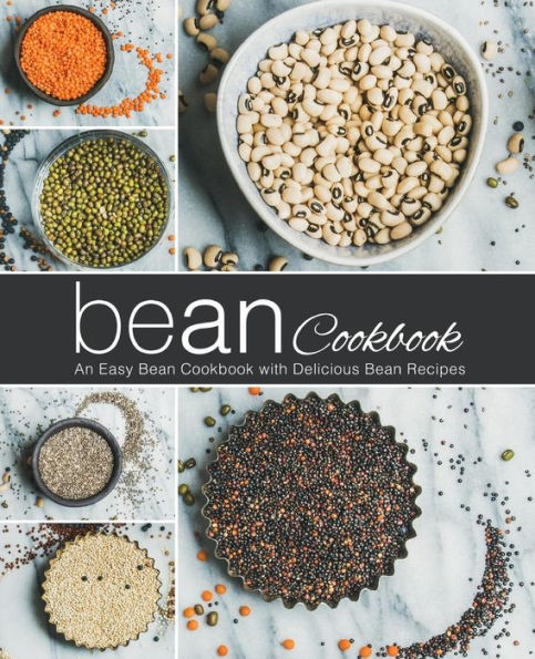 Bean Cookbook: An Easy Bean Cookbook with Delicious Bean Recipes (2nd ...