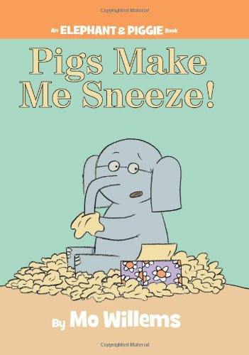 Pigs Make Me Sneeze! (An Elephant and Piggie Book) (An Elephant and ...