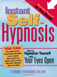Instant Self-Hypnosis: How to Hypnotize Yourself with Your Eyes Open ...