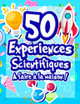 50 Expériences Scientifiques À Faire À La Maison: Livre D'Activités ...