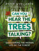 Can You Hear the Trees Talking?: Discovering the Hidden Life of the ...