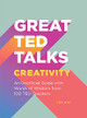 Great TED Talks: Creativity: An Unofficial Guide with Words of Wisdom ...
