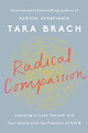 Radical Compassion: Learning to Love Yourself and Your World with the ...