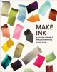 Make Ink: A Forager s Guide to Natural Inkmaking - Jason Logan ...