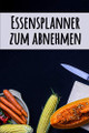 Essensplaner Zum Abnehmen: Ein T?gliches Ern?hrungstagebuch, Um Ein ...