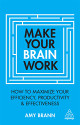 Make Your Brain Work: How to Maximize Your Efficiency, Productivity and ...