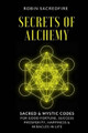 Secrets Of Alchemy: Sacred And Mystic Codes For Good Fortune, Success ...
