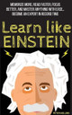 Learn Like Einstein: Memorize More, Read Faster, Focus Better, And ...
