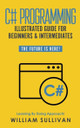 C# Programming Illustrated Guide For Beginners & Intermediates: The ...