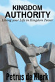 Kingdom Authority: Living Your Life In Kingdom Power - Petrus De Klerk ...