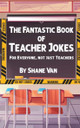 The Fantastic Book Of Teacher Jokes: For Everyone, Not Just Teachers ...