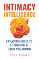 INTIMACY INTELLIGENCE: A PRACTICAL GUIDE TO LOVEMAKING & SATISFYING ...
