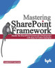 Mastering Sharepoint Framework: Master the SharePoint Framework ...