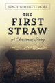 The First Straw: A Christmas Story - Stacy N Whittemore - 9781977976116 ...