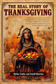 The Real Story of Thanksgiving: Myths, Truths, and Untold Histories ...