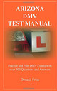 ARIZONA DMV TEST MANUAL: Practice and Pass DMV Exams With Over 300 ...