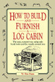 How To Build And Furnish A Log Cabin: The Easy, Natural Way Using Only ...