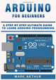 Arduino For Beginners: A Step by Step Ultimate Guide to Learn Arduino ...