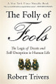 The Folly Of Fools: The Logic Of Deceit And Self-Deception In Human ...