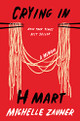 Crying In H Mart: A Memoir - Michelle Zauner - 9780525657743 ...