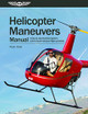 Helicopter Maneuvers Manual: A Step-By-Step Illustrated Guide To ...