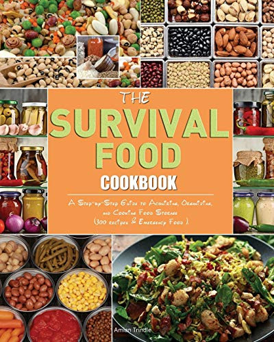 The Survival Food Cookbook : A Step-by-Step Guide to Acquiring ...
