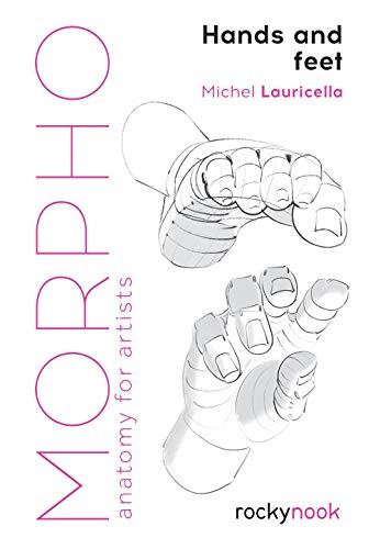 Morpho: Hands and Feet: Anatomy for Artists (Morpho: Anatomy for ...