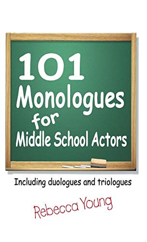 101 Monologues For Middle School Actors: Including Duologues And ...