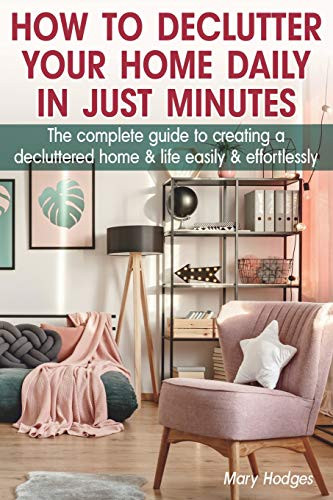 How To Declutter Your Home Daily In Just Minutes: The Complete Guide To ...